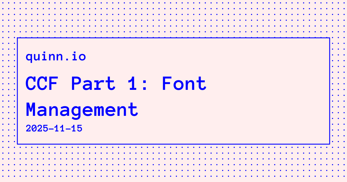 CCF Part 1: Font Management - quinn.io
